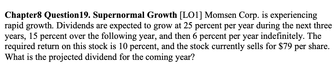 Solved Chapter8 Question19. Supernormal Growth [LO1] Momsen | Chegg.com