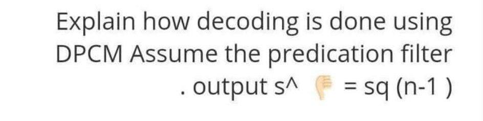 Solved Explain how decoding is done using DPCM Assume the | Chegg.com