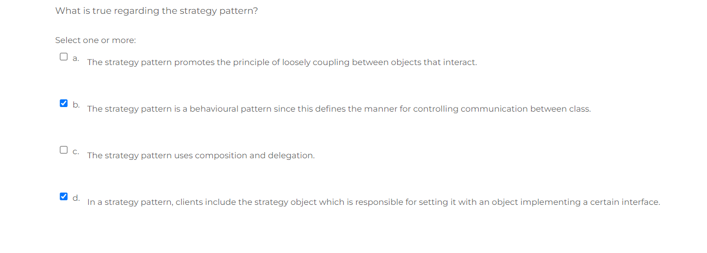 Solved What is true regarding the strategy pattern? Select | Chegg.com