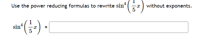 Solved Use the power reducing formulas to rewrite sin4(51x) | Chegg.com
