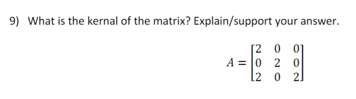 Solved 9) What is the kernal of the matrix? Explain/support | Chegg.com