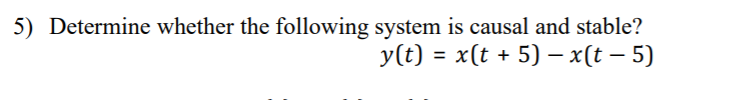 Solved 5) Determine whether the following system is causal | Chegg.com