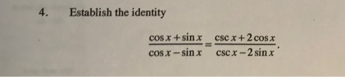 Solved 4. Establish the identity cos x +sinx cosx -sinx csc | Chegg.com