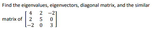 Solved Find the eigenvalues, eigenvectors, diagonal matrix, | Chegg.com