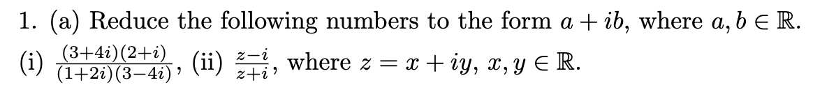 Solved 1. (a) Reduce the following numbers to the form a+ib, | Chegg.com