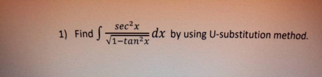 Solved sec2x 1) Find S V1-tan2x dx by using U-substitution | Chegg.com