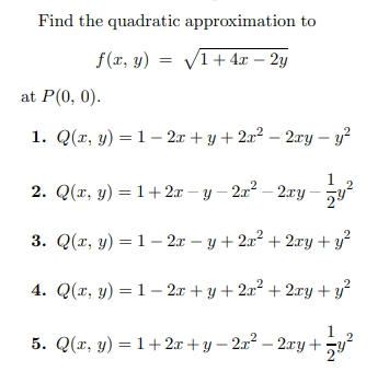 Solved Find the quadratic approximation to f(x,y)=1+4x−2y at | Chegg.com