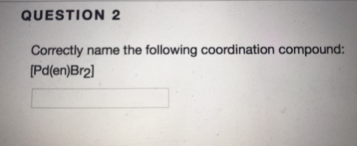 Solved Correctly name the following coordination compound: | Chegg.com
