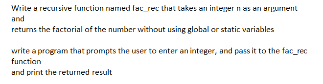 Solved Write a recursive function named fac_rec that takes | Chegg.com