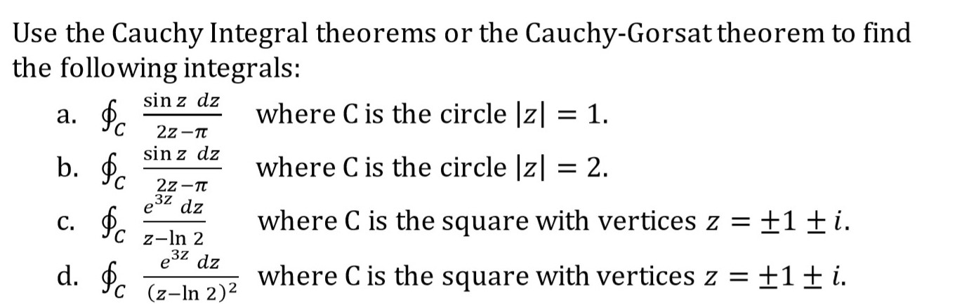 Solved Use the Cauchy Integral theorems or the Cauchy-Gorsat | Chegg.com