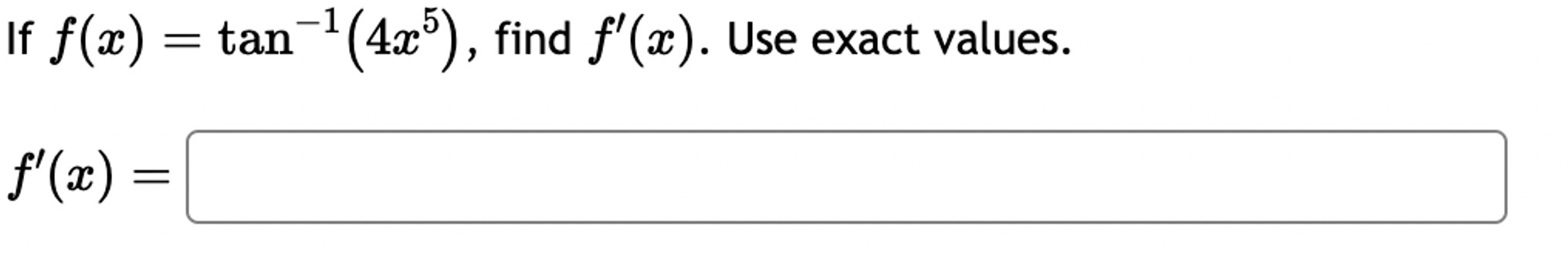 Solved If f(x)=tan-1(4x5), ﻿find f'(x). ﻿Use exact | Chegg.com