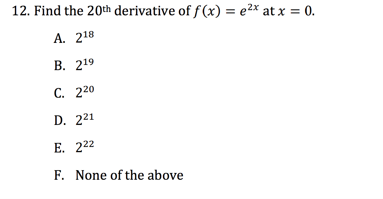Solved 12. Find the 20th derivative of f(x) = e2x at x = 0. | Chegg.com