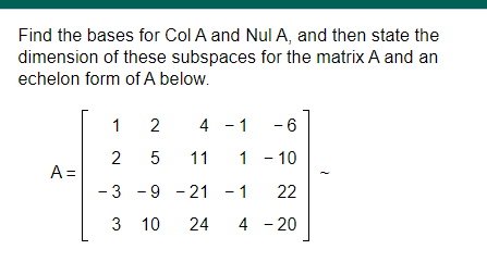 Solved Find the bases for ColA and NulA, and then state the | Chegg.com