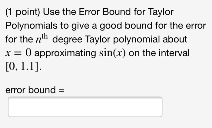 Solved (1 point) Use the Error Bound for Taylor Polynomials | Chegg.com