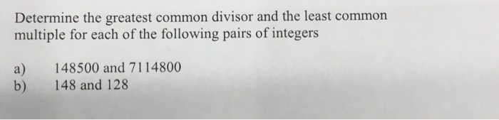 Solved Determine The Greatest Common Divisor And The Least