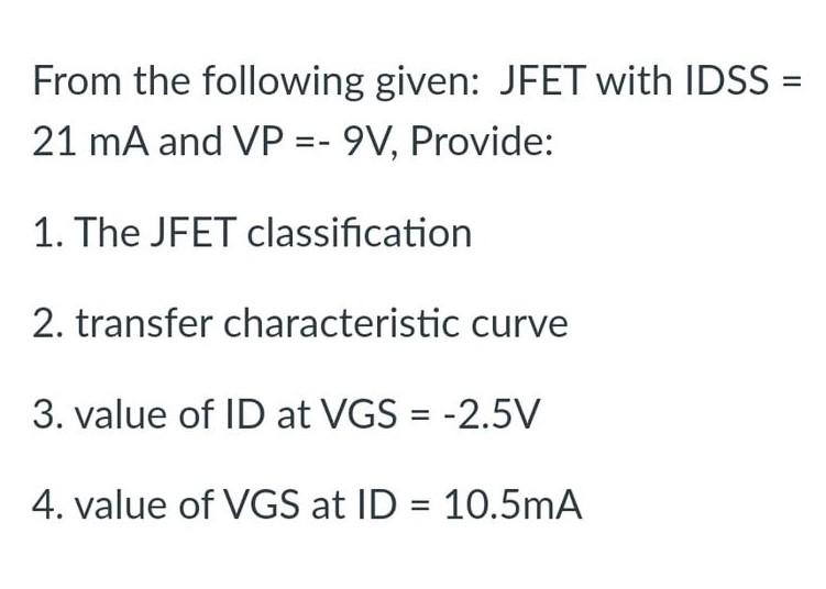 Solved From the following given: JFET with IDSS = 21 mA and | Chegg.com