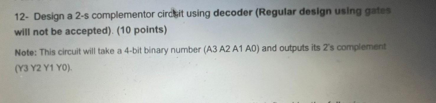 Solved 12- Design a 2-s complementor cird it using decoder | Chegg.com