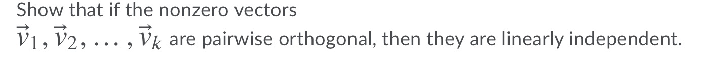 Solved Show that if the nonzero vectors V1, V2, ... , Vk are | Chegg.com