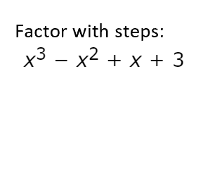 Solved Factor with steps: x3 – x2 + x + 3 | Chegg.com