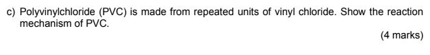 Solved c) Polyvinylchloride (PVC) is made from repeated | Chegg.com