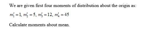 Solved We are given first four moments of distribution about | Chegg.com