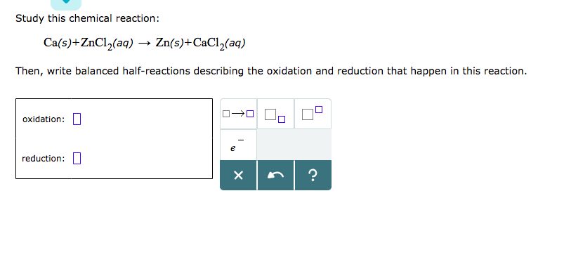 Solved Study this chemical reaction: Ca(s)+ ZnCl2(aq) | Chegg.com