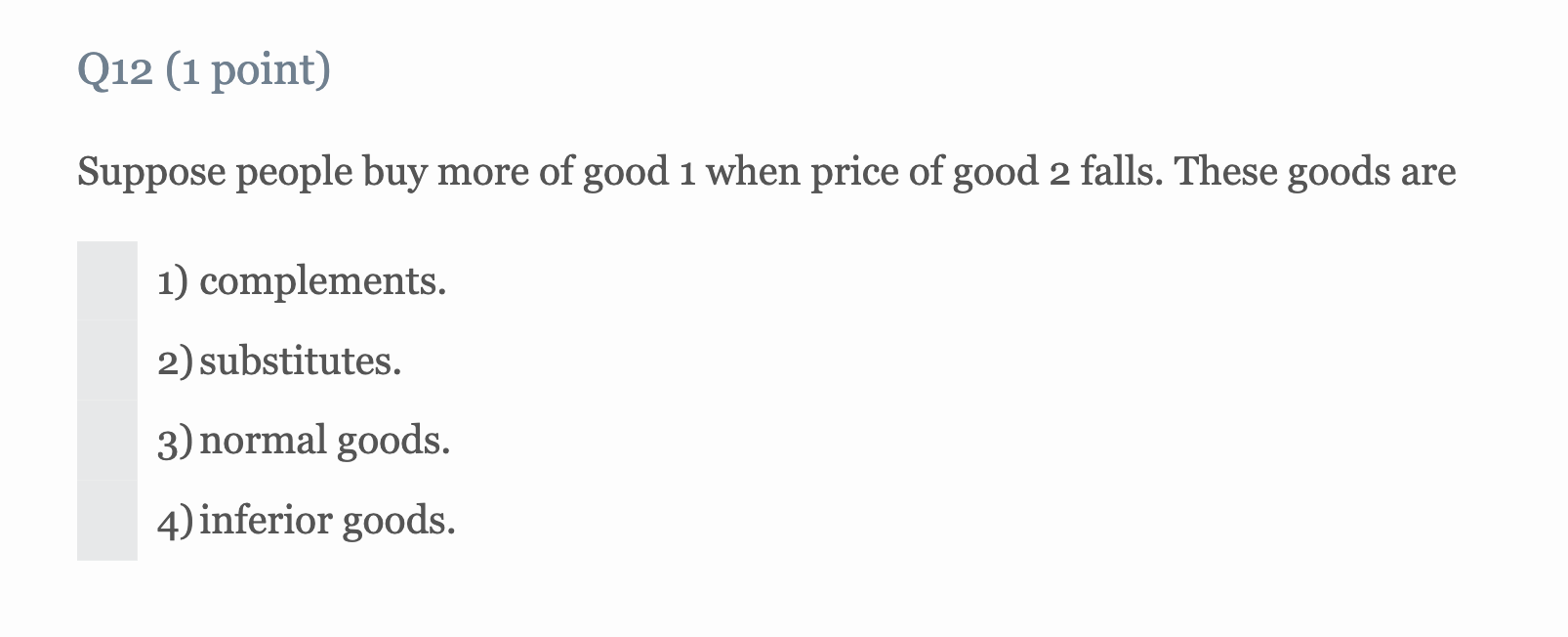 Solved Q12 (1 point) Suppose people buy more of good 1 when | Chegg.com