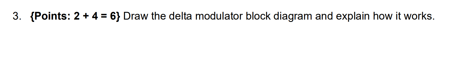 Solved 3. { Points: 2+4=6} Draw the delta modulator block | Chegg.com