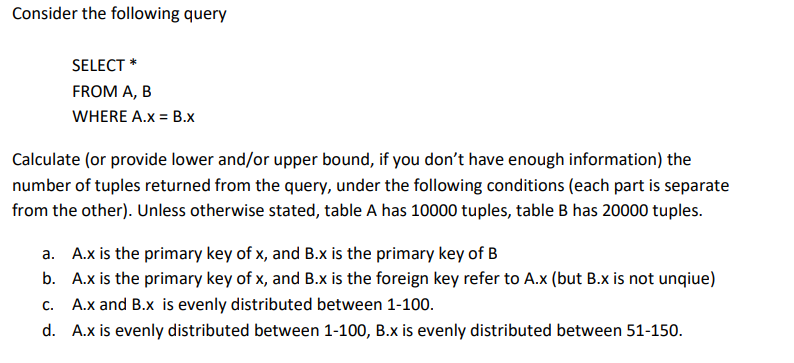 Solved Consider the following query SELECT * FROM A, B WHERE | Chegg.com
