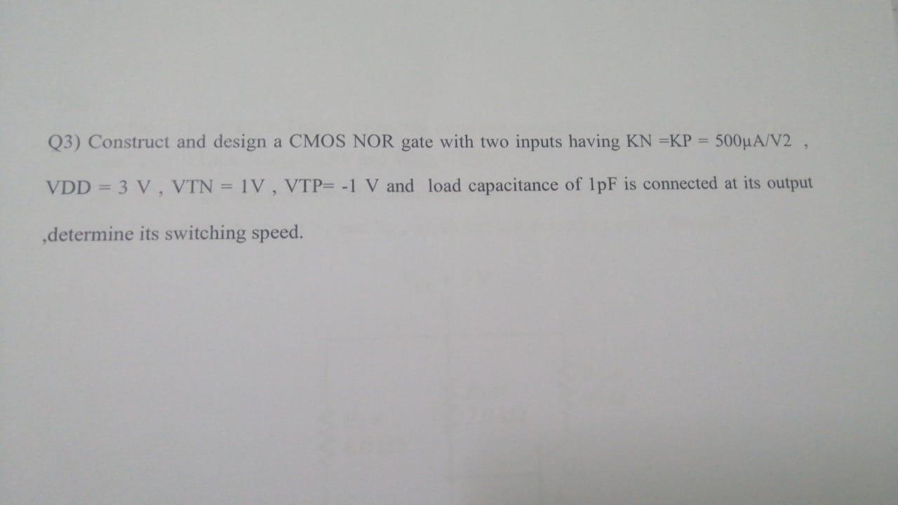 Solved Q3) Construct and design a CMOS NOR gate with two | Chegg.com