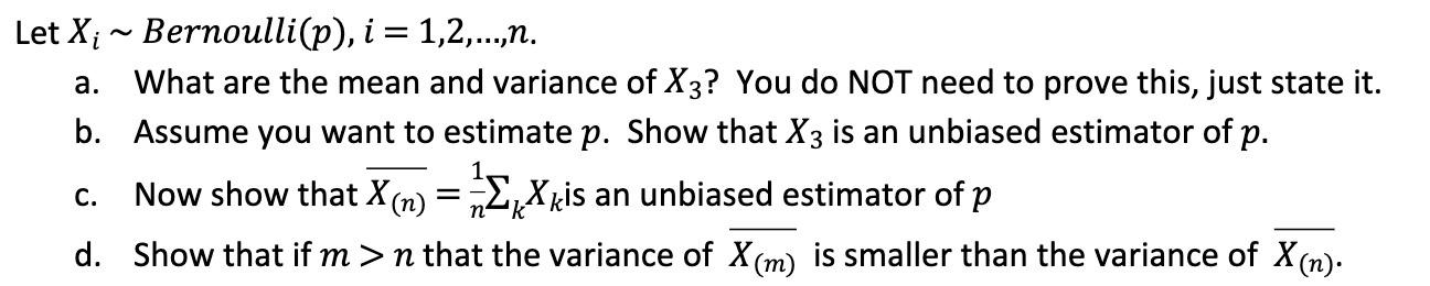 Solved Let Xi∼ Bernoulli (p),i=1,2,…,n. a. What are the mean | Chegg.com