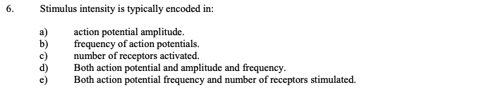 Solved 6. Stimulus intensity is typically encoded in: a) | Chegg.com