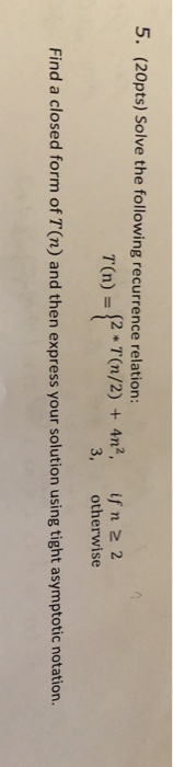 Solved 5. (20pts) Solve the following recurrence relation: | Chegg.com Solved 5. (20pts) Solve the following recurrence relation: | Chegg.com