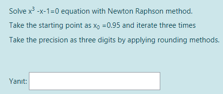 Solved Solve x3 -x-1=0 equation with Newton Raphson method. | Chegg.com