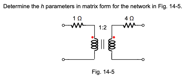 Solved Determine the h parameters in matrix form for the | Chegg.com