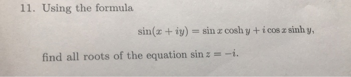 Solved 11. Using the formula sin (x + íy) = sin x cosh y + i | Chegg.com