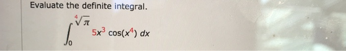 Solved Evaluate the definite integral. 5x3 cos(x) dx | Chegg.com