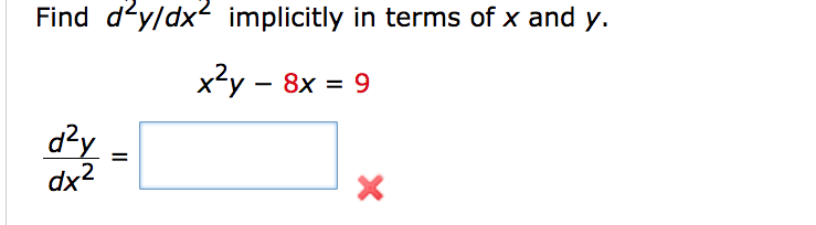 Solved Find d2y/dx2 implicitly in terms of x and y. x2y−8x=9 | Chegg.com