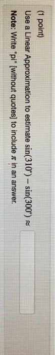 Solved Use a Linear Approximation to estimate sin(310 | Chegg.com
