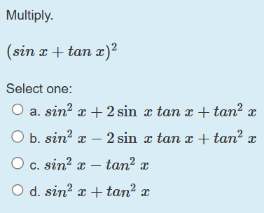 Solved Multiply. (sinx+tanx)2 Select one: a. | Chegg.com