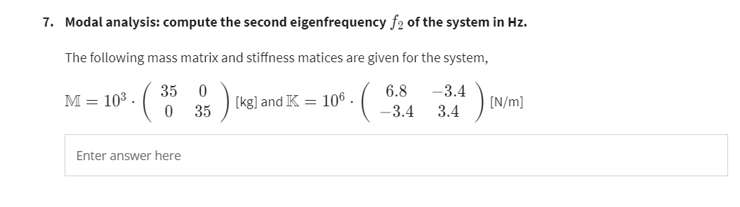 Solved Modal analysis: compute the second eigenfrequency f2 | Chegg.com