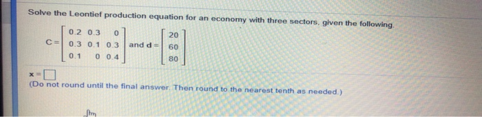 Solved Solve the Leontief production equation for an economy | Chegg.com