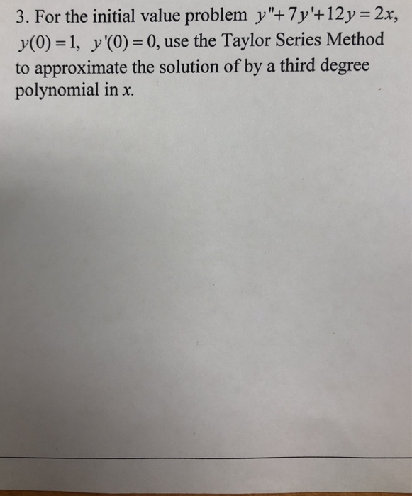Solved 3. For the initial value problem y"+7y'+12y-2x, | Chegg.com