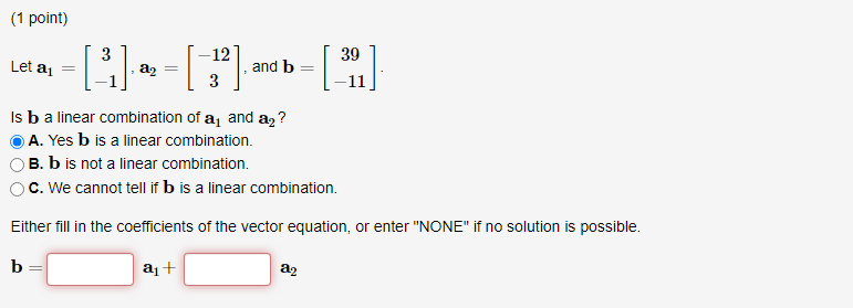 Solved Let a1=[3−1],a2=[−123], and b=[39−11] Is b a linear | Chegg.com