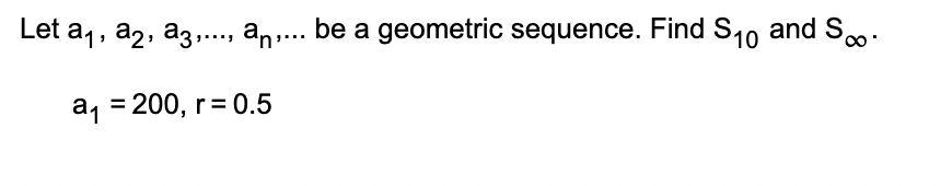 Solved Let a1,a2,a3,…,an,… be a geometric sequence. Find S10 | Chegg.com
