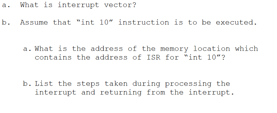 Solved a. What is interrupt vector? b. Assume that "int 10" | Chegg.com