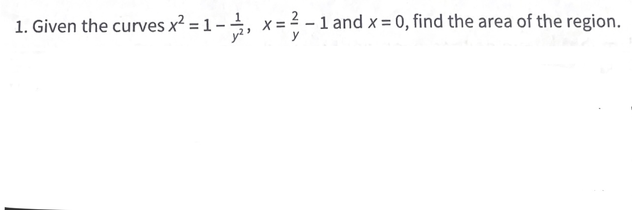 Solved 1. Given the curves x2=1−y21,x=y2−1 and x=0, find the | Chegg.com