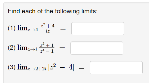 Solved Find each of the following limits: (1) limz→4izz2+4= | Chegg.com