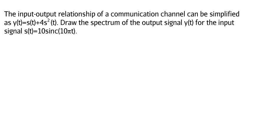 Solved The input-output relationship of a communication | Chegg.com