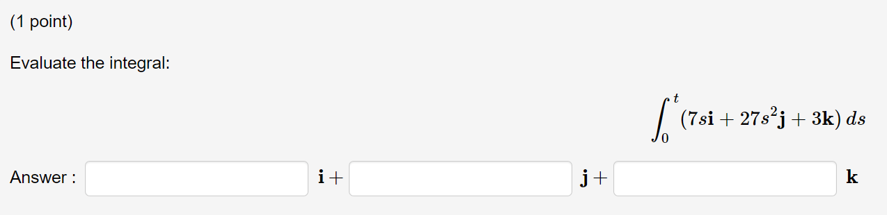Solved (1 point) Evaluate the integral: ∫0t(7si+27s2j+3k)ds | Chegg.com